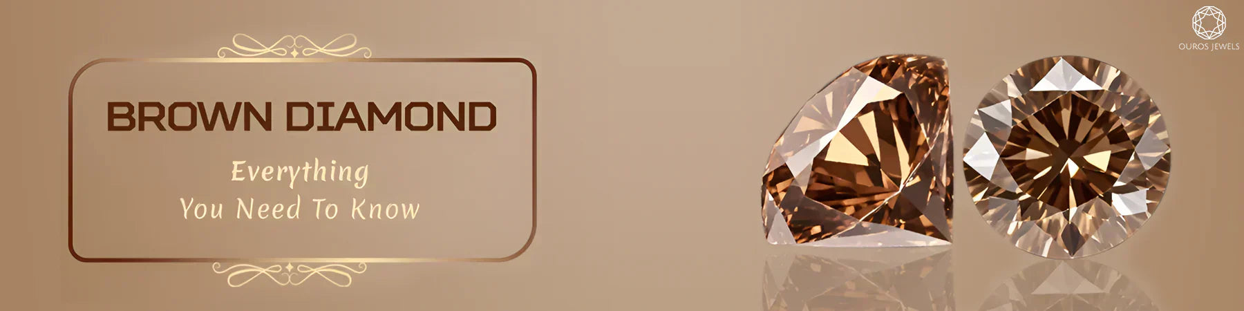 Brown Diamond Everything You Need To Know — Ouros Jewels