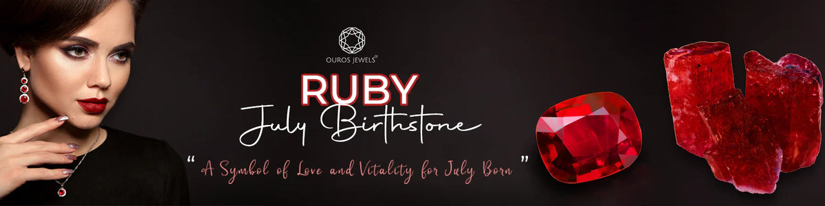July Birthstone Ruby: Meaning, History, Benefits, Care — Ouros Jewels