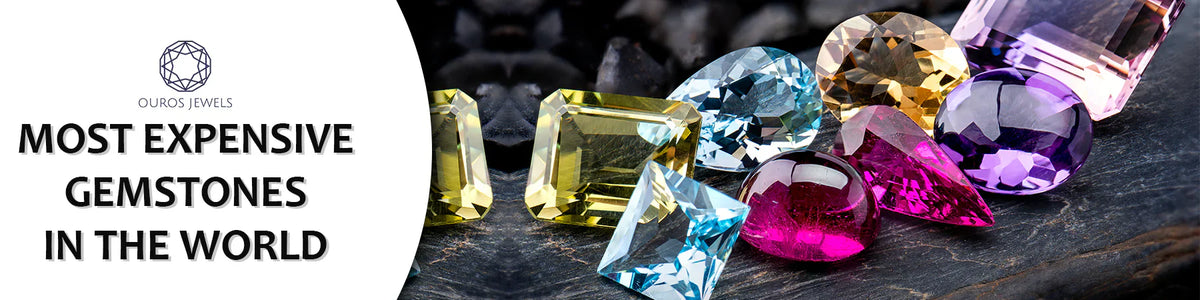 Most Expensive Gemstones in the World — Ouros Jewels