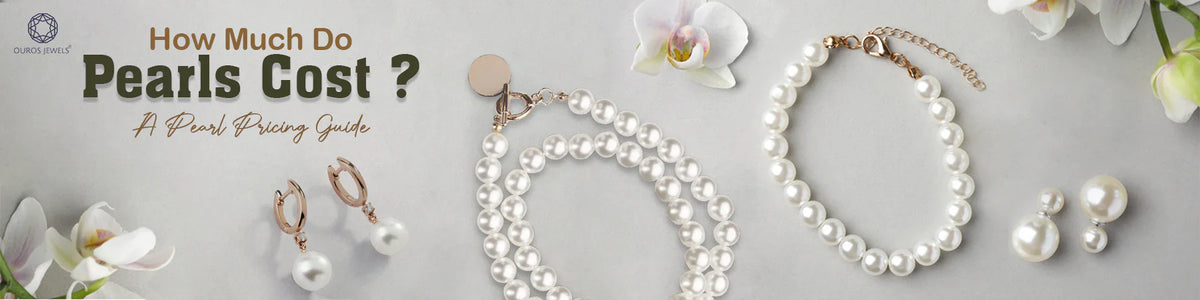 How Much Do Pearl Cost? A Pearl Pricing Guide — Ouros Jewels