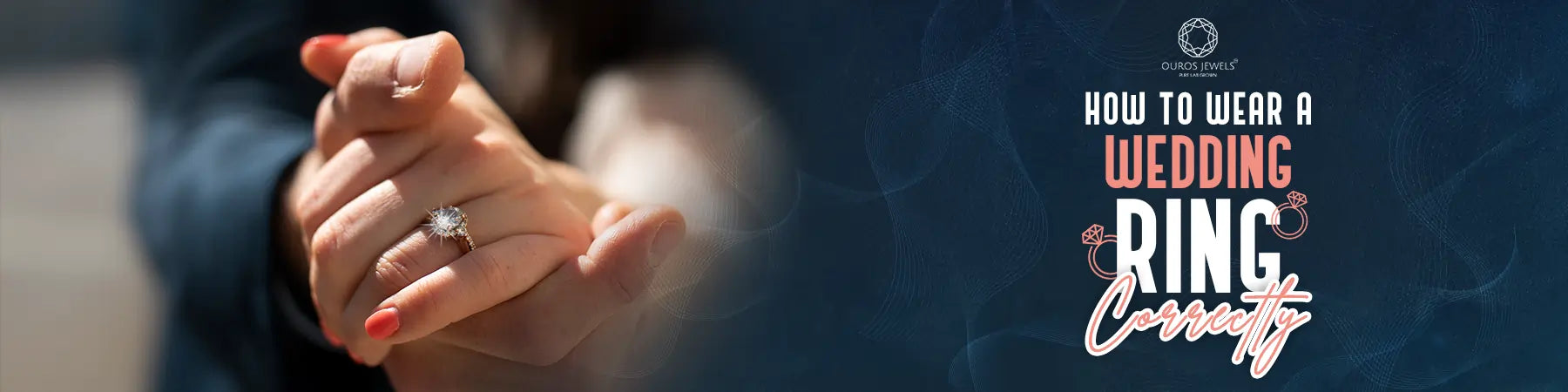 How To Wear A Wedding Ring Correctly: Step-by-Step — Ouros Jewels