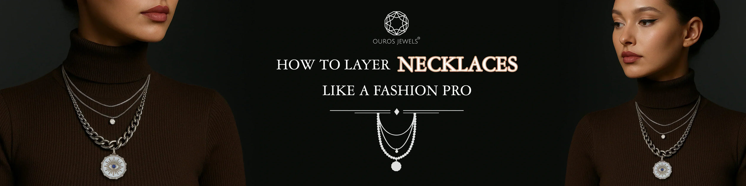 How to Layer Necklaces Like a Fashion Pro — Ouros Jewels